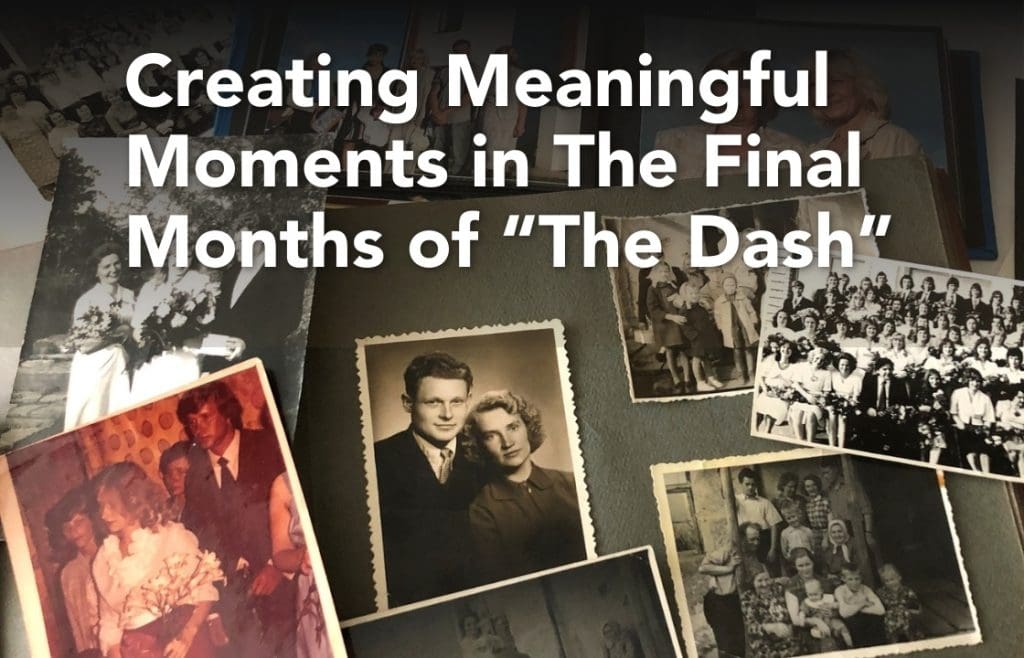 Creating Meaningful Moments in The Final Months of “The Dash” - Hospice ...